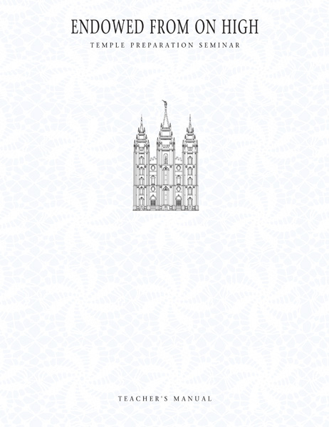Endowed from on High: Temple Preparation Teacher’s Manual